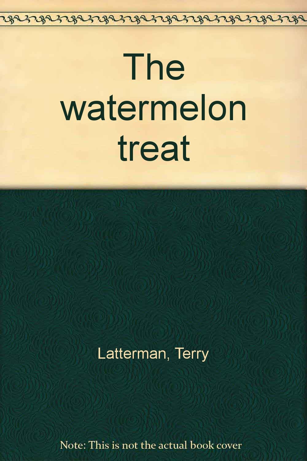 The watermelon treat: Latterman, Terry: 9780934739047: Amazon.com: Books