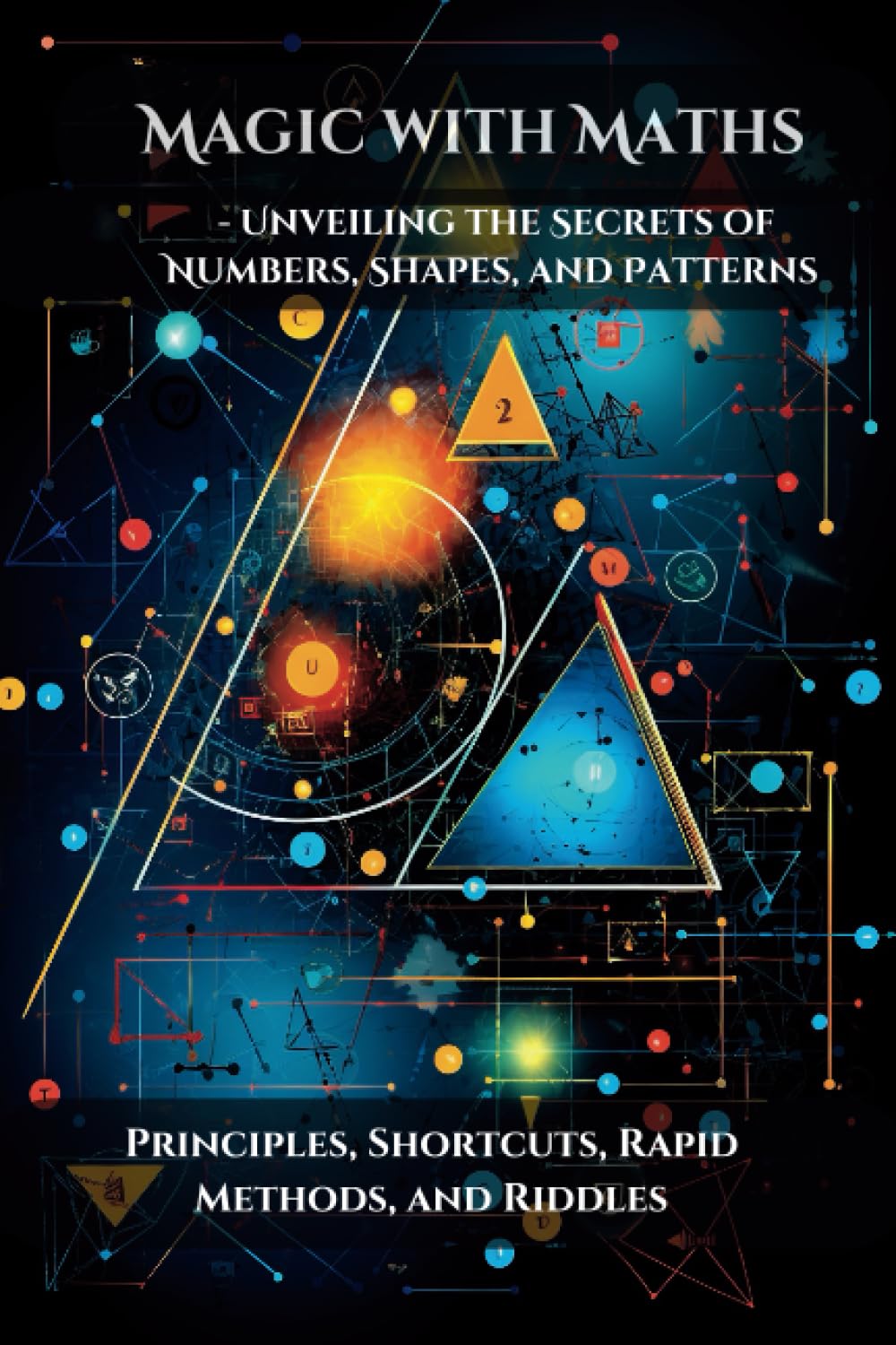 Magic with Maths - Unveiling the Secrets of Numbers, Shapes, and ...