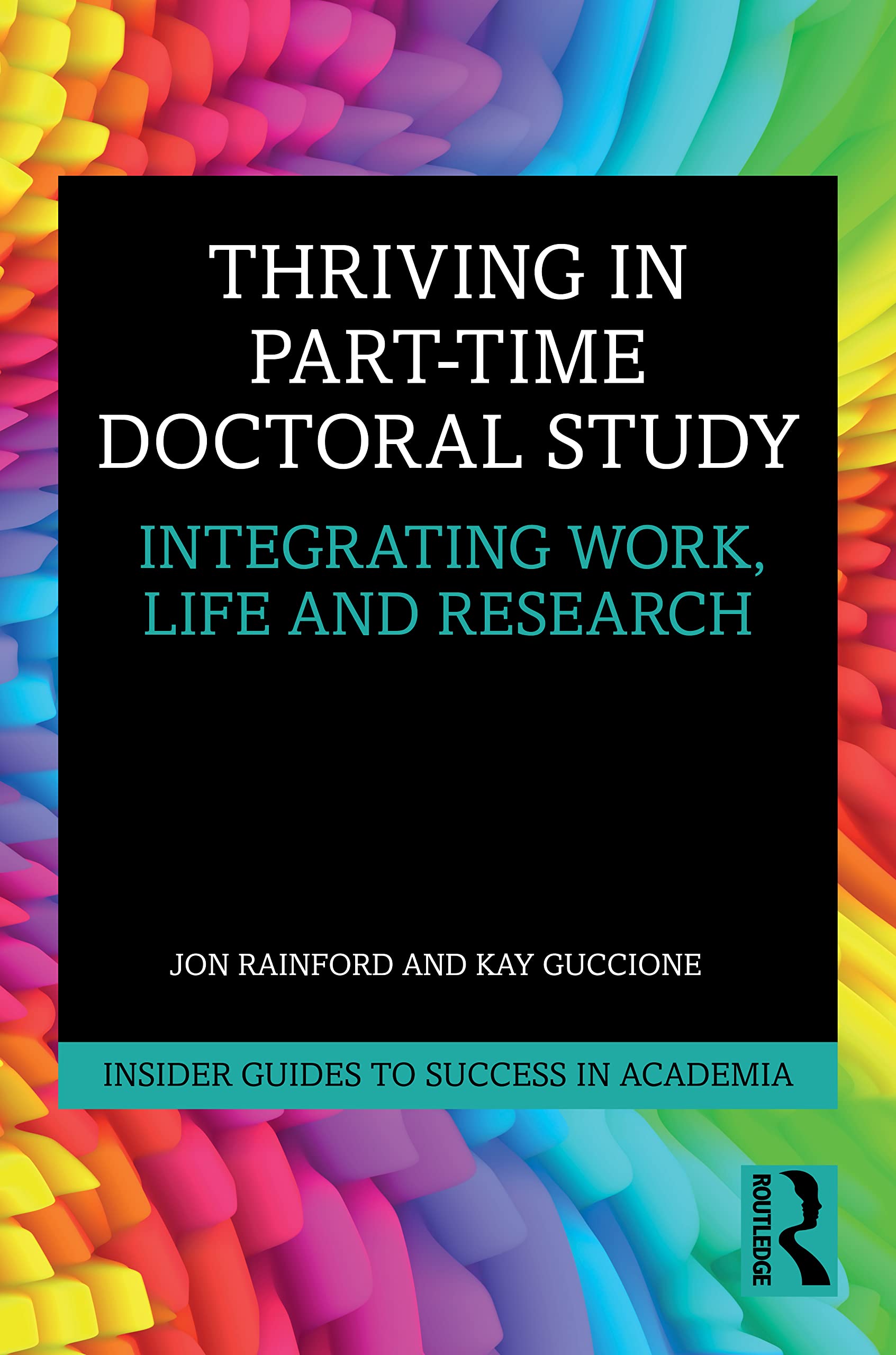 Thriving in Part-Time Doctoral Study (Insider Guides to Success in ...