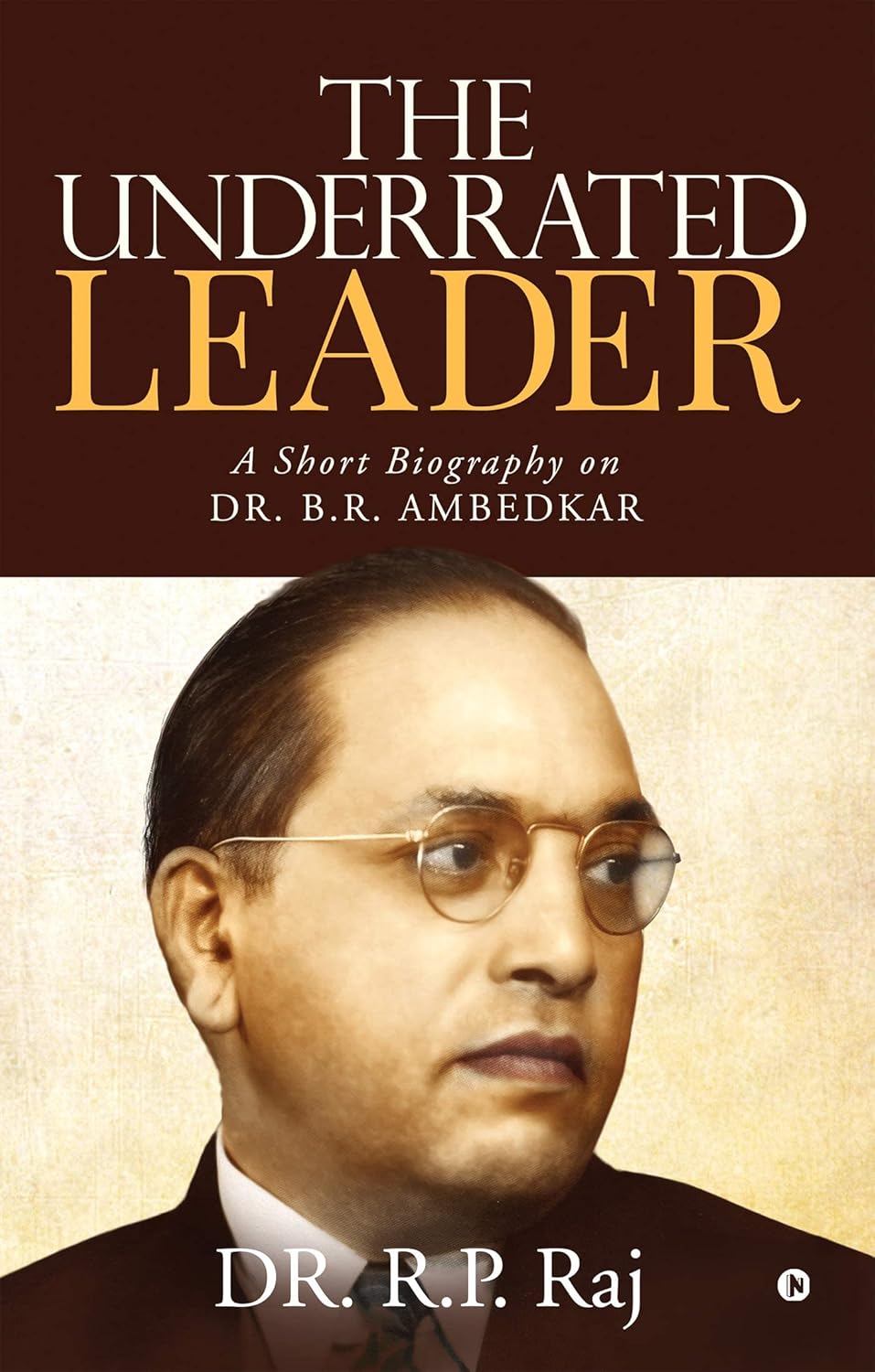 The Underrated Leader : A Short Biography on Dr. B.R. Ambedkar: DR. R.P ...