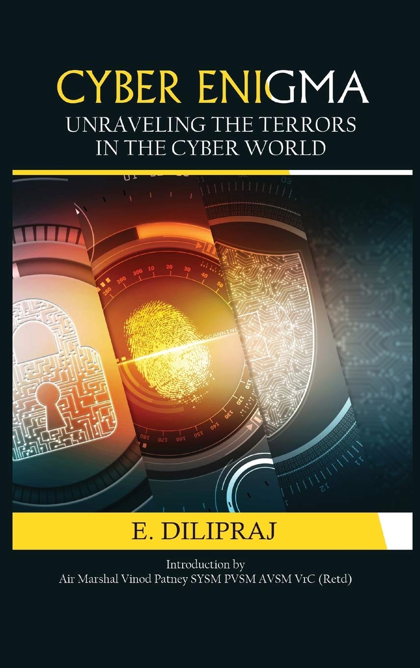 Cyber Enigma: Unravelling the Terror in the Cyber World: Dilipraj, E ...