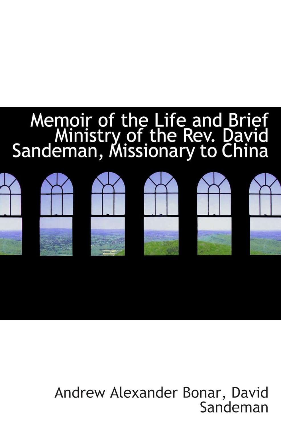 Memoir of the Life and Brief Ministry of the Rev. David Sandeman ...