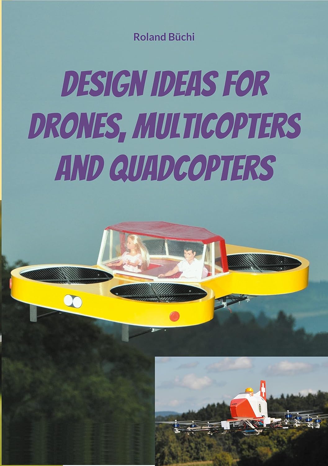 Design Ideas for Drones, Multicopters and Quadcopters: Büchi, Roland ...