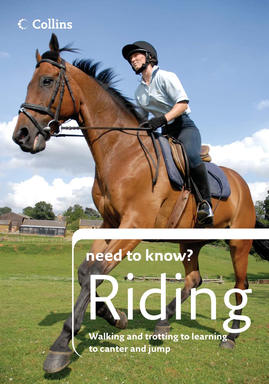Riding: Expert Instruction for All Ages and Abilities (Collins Need to ...