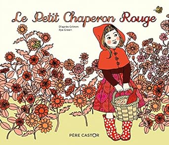 Le Petit Chaperon Rouge: Amazon.co.uk: Grimm, Jacob, Green, Ilya, Grimm ...