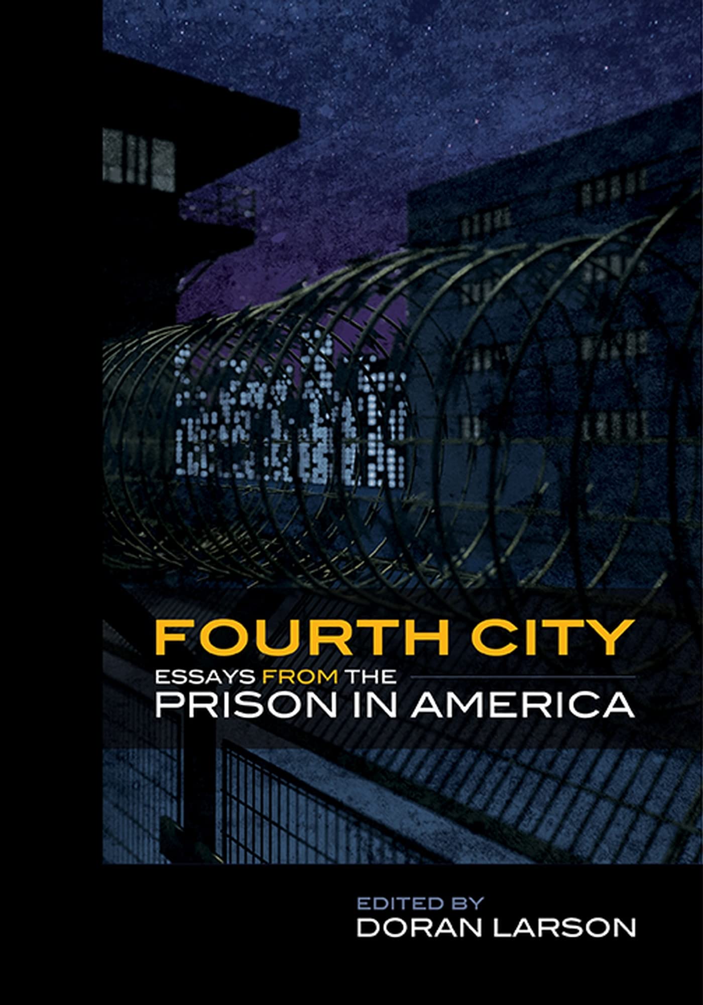 Fourth City: Essays from the Prison in America: Larson, Doran ...