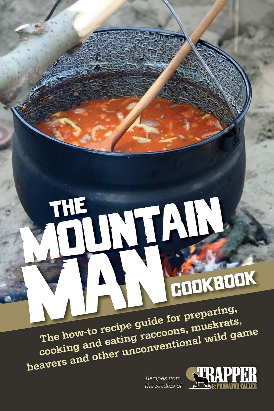 The Mountain Man Cookbook: The How-To Recipe Guide for Preparing ...