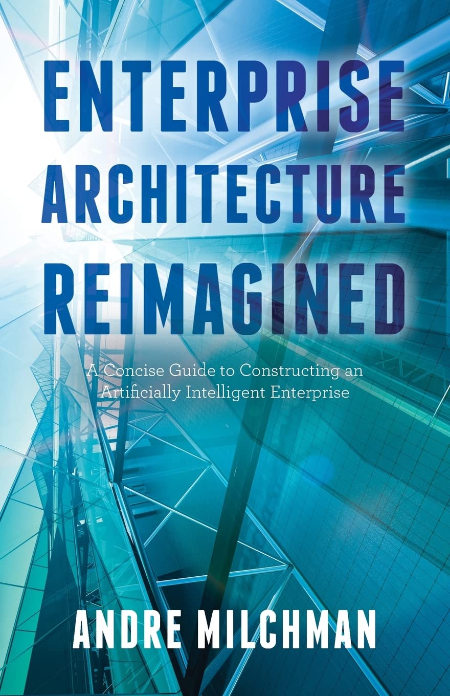 Enterprise Architecture Reimagined: A Concise Guide to Constructing an ...