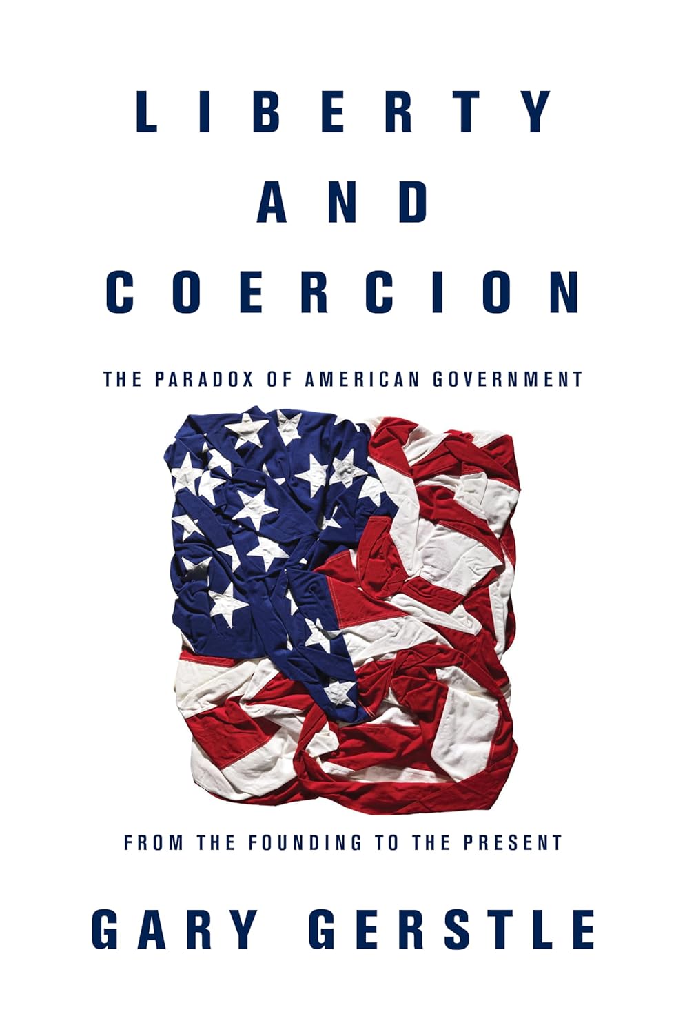 Liberty and Coercion: The Paradox of American Government from the ...