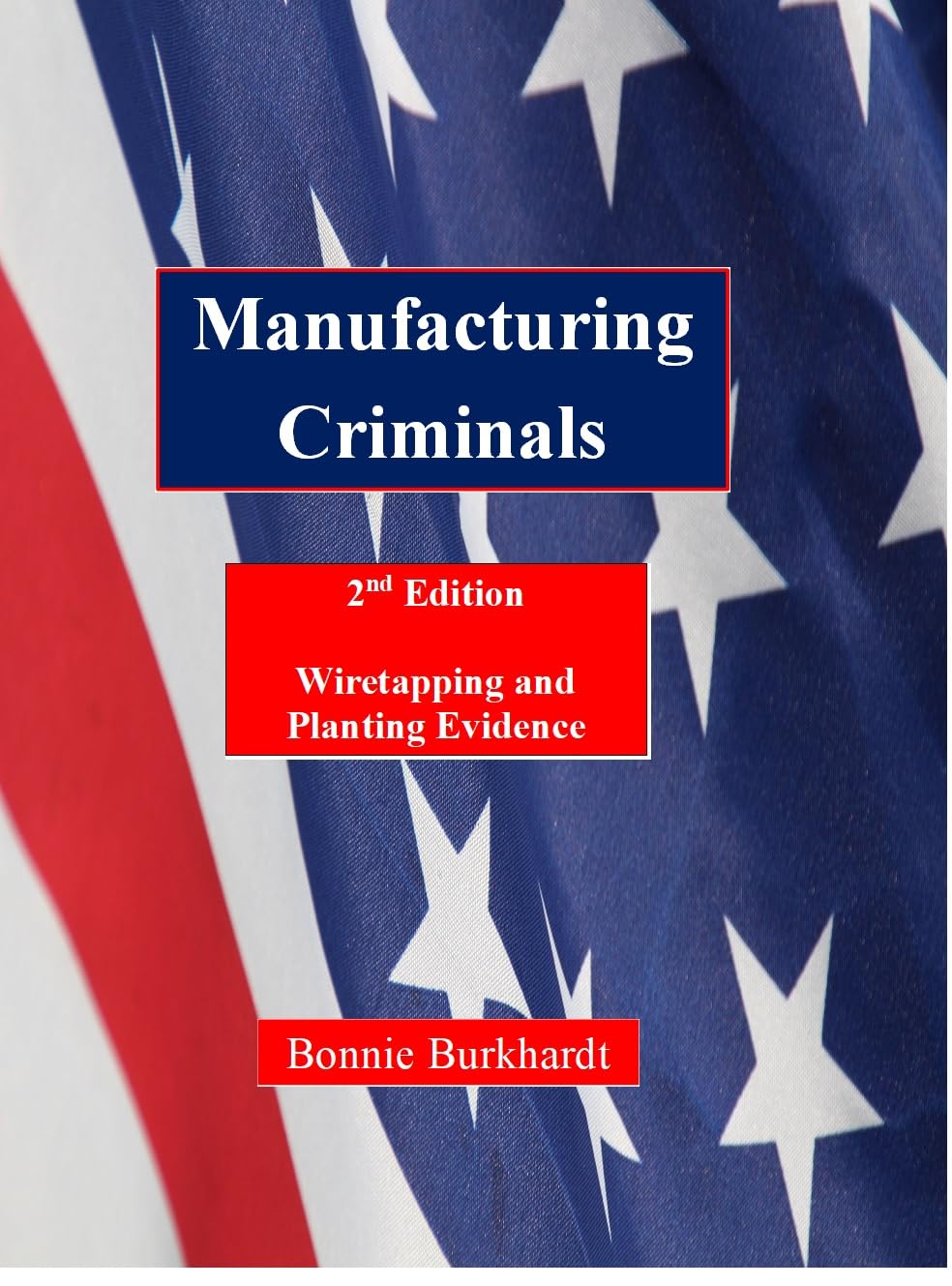 Manufacturing Criminals, 2nd Edition: Wiretapping and Planting Evidence ...
