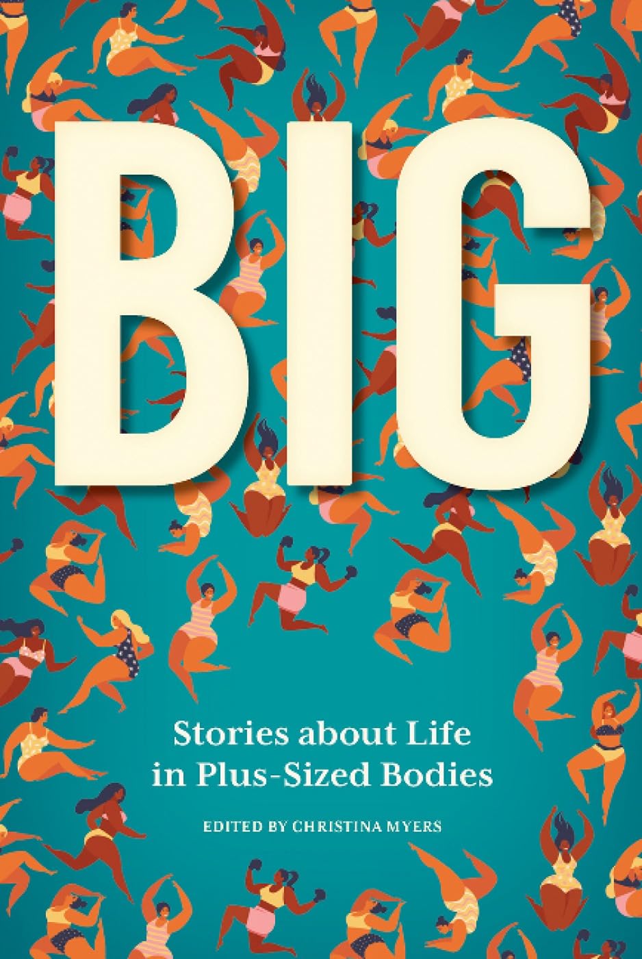 Big: Stories about Life in Plus-Sized Bodies: Myers, Christina ...