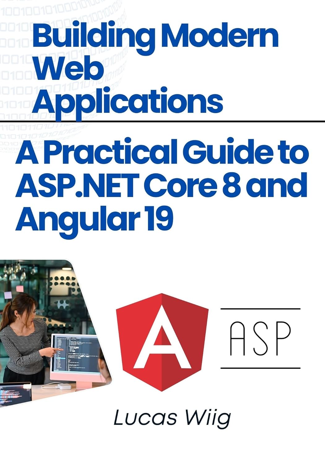 Building Modern Web Applications A Practical Guide To Aspnet Core 8 And Angular 19 Ebook