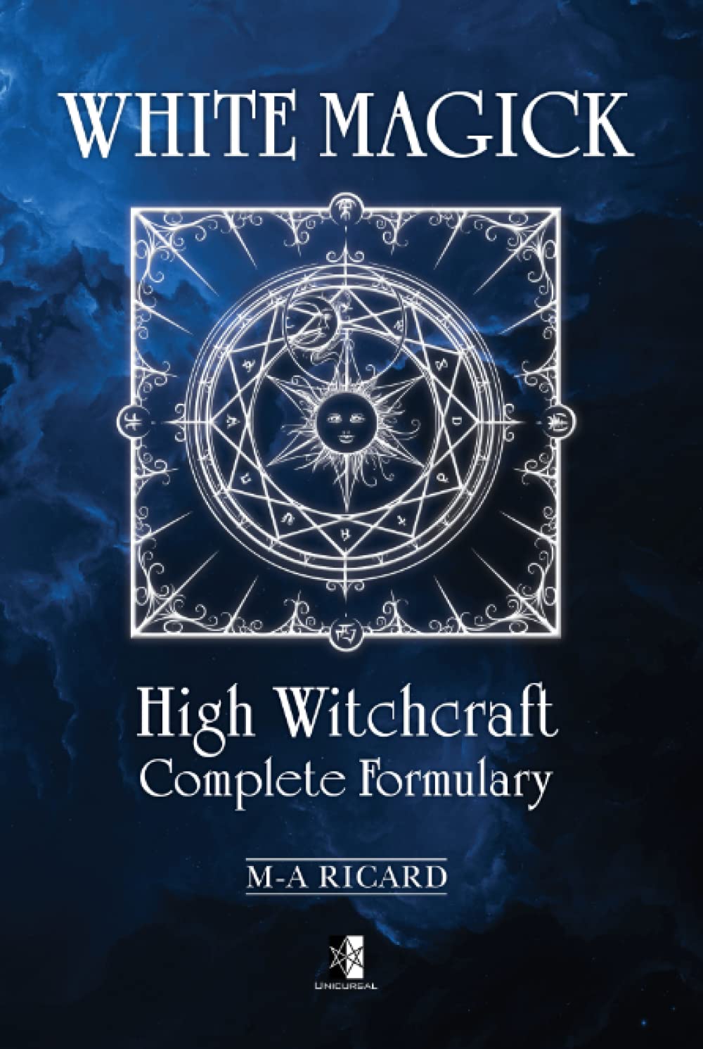 White Magick: High Witchcraft Complete Formulary: Ricard, Marc-André ...