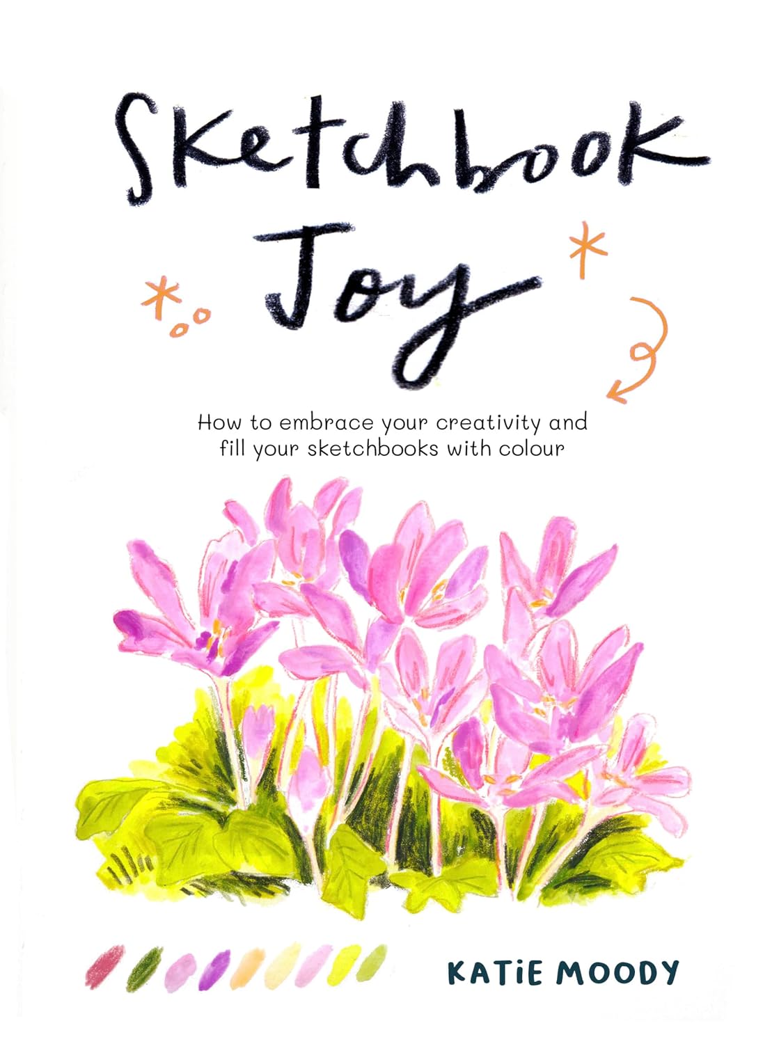 Sketchbook Joy: How to embrace your creativity and fill your ...