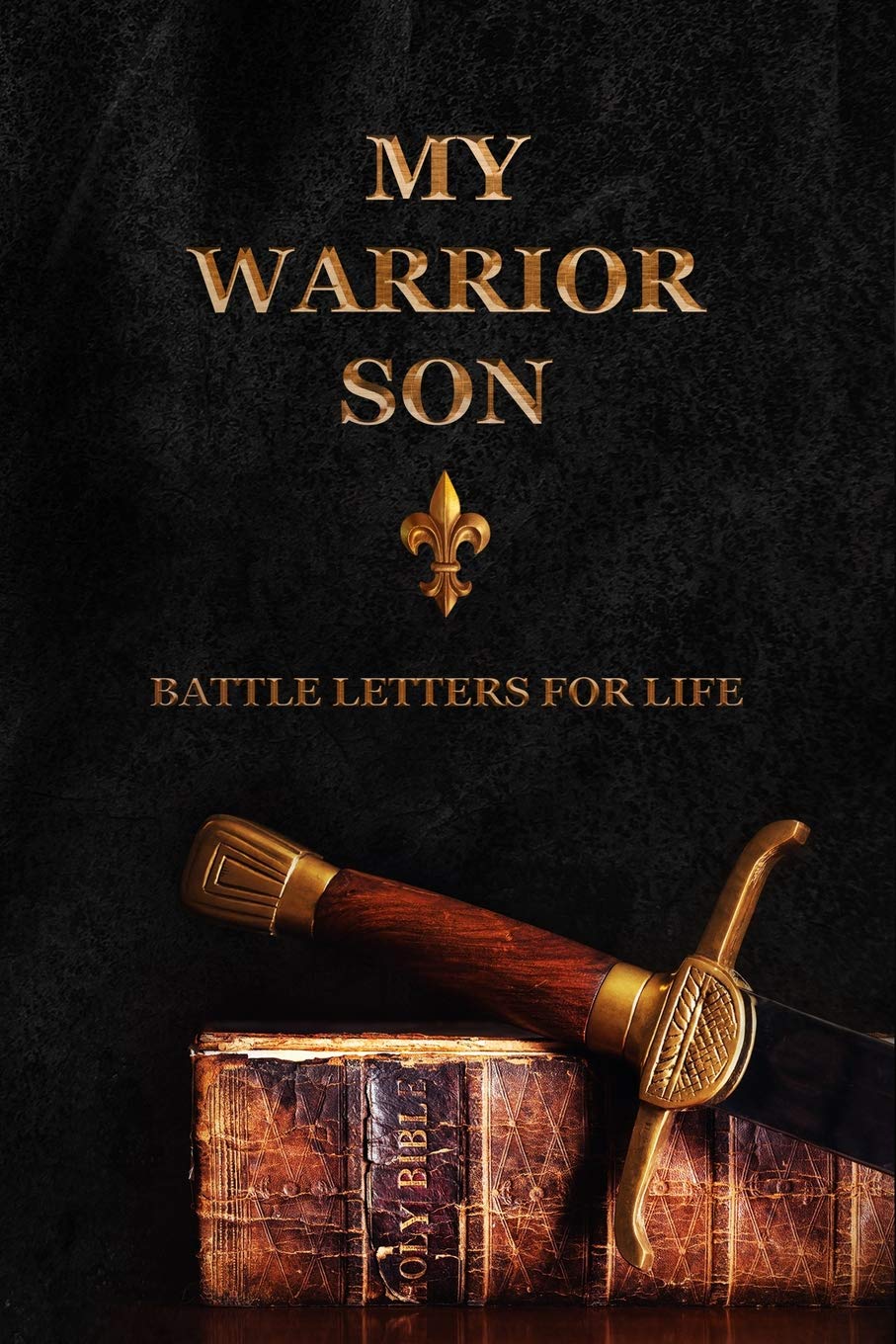 My Warrior Son: Battle Letters For Life: Shepherd, Sheri Rose ...