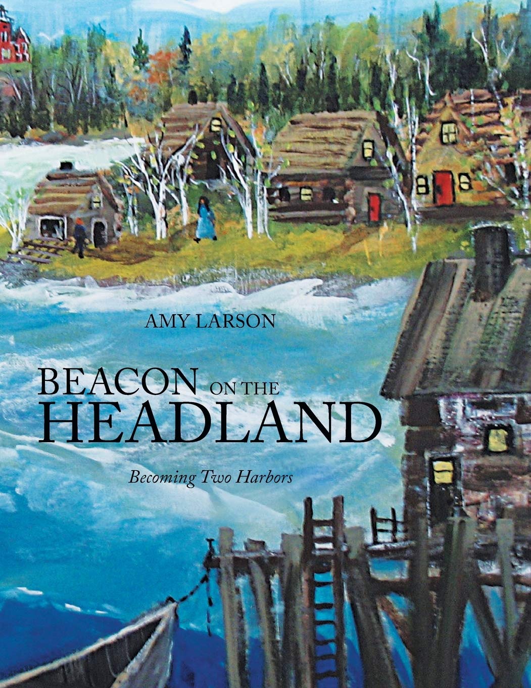Amazon | Beacon On The Headland: Becoming Two Harbors | Larson, Amy ...