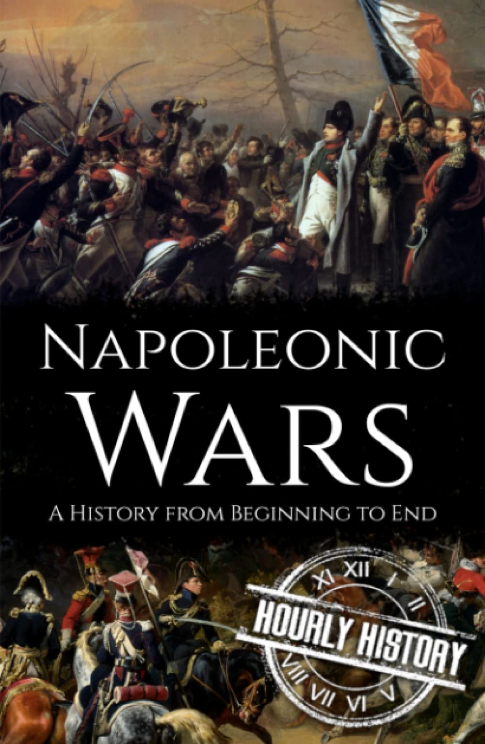 Napoleonic Wars: A History from Beginning to End (French Revolution ...
