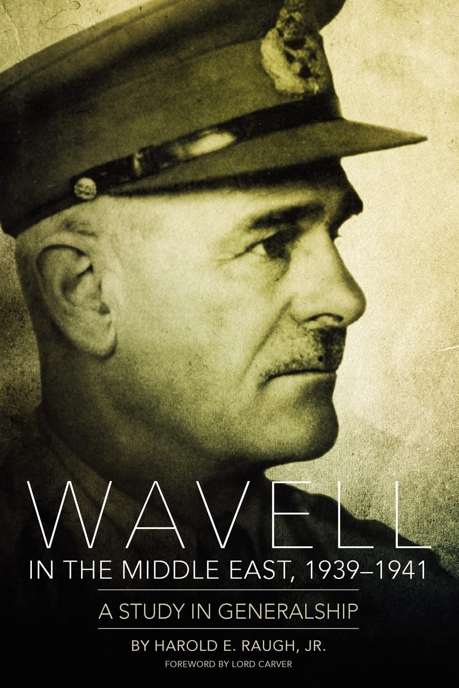 Wavell in the Middle East, 1939–1941: A Study in Generalship: Raugh Jr ...