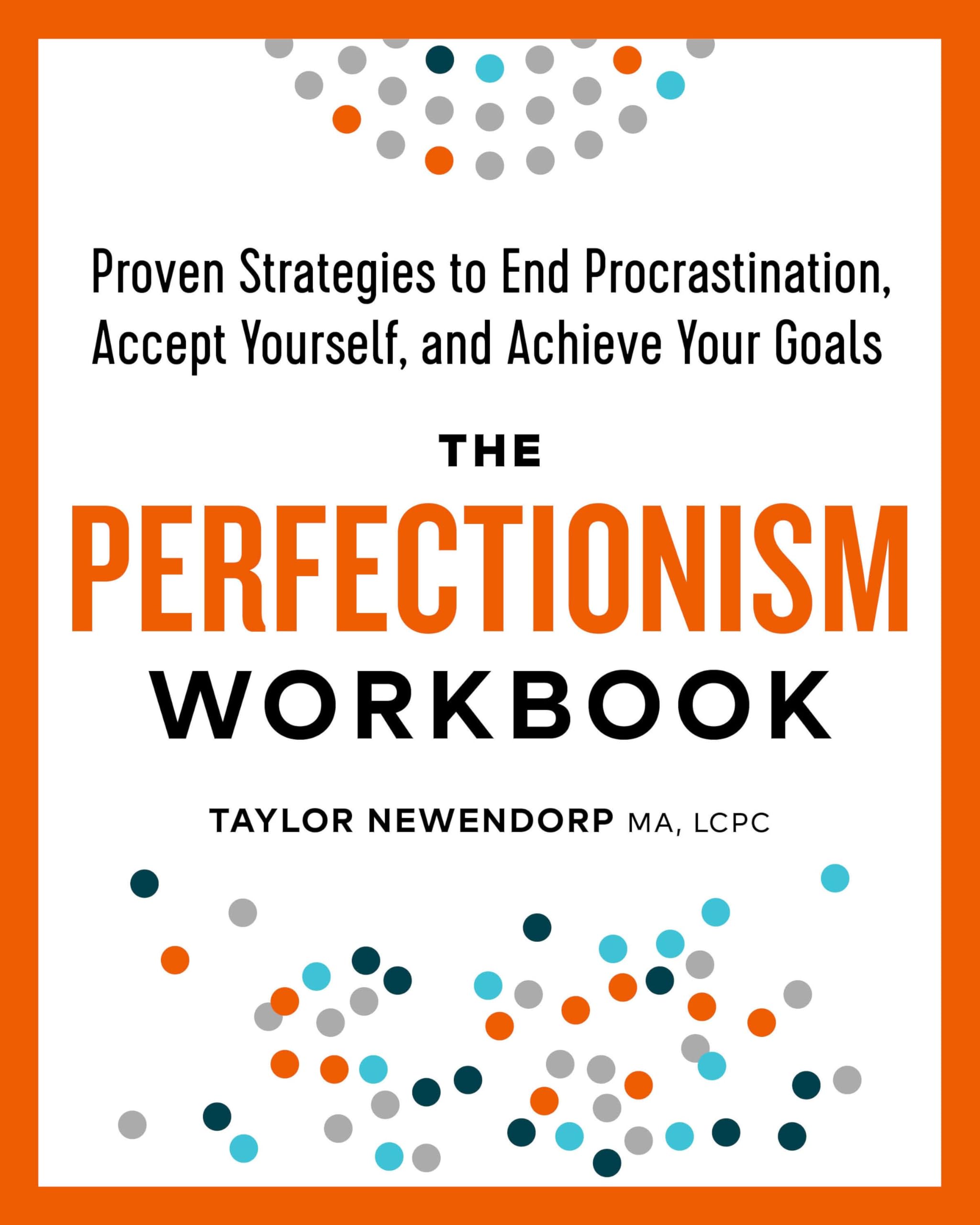 The Perfectionism Workbook: Proven Strategies to End Procrastination ...