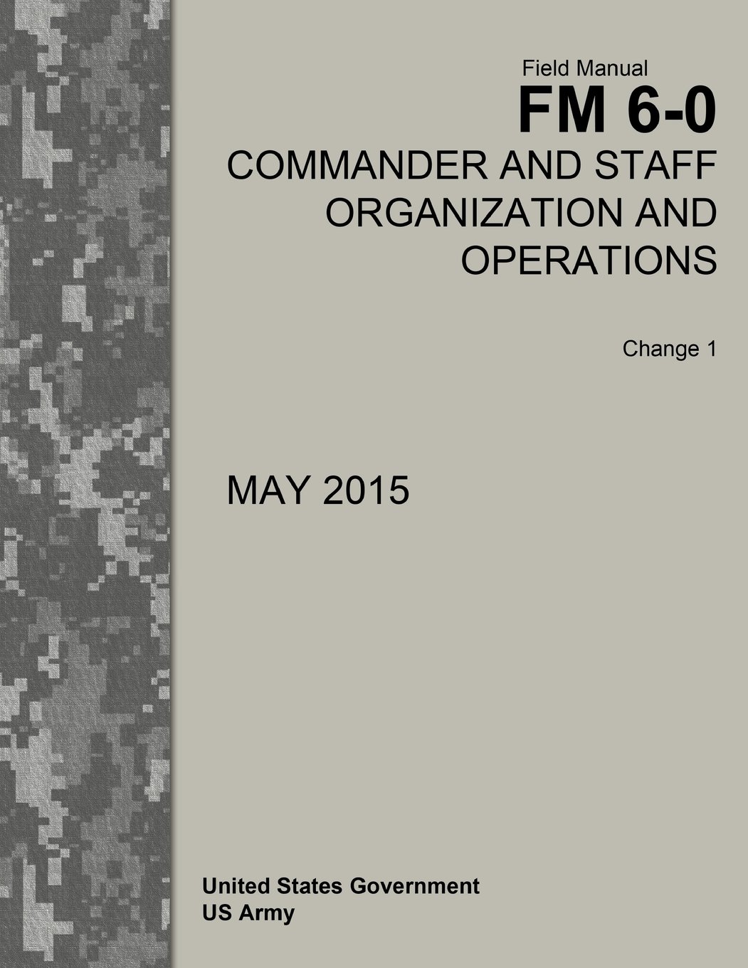 Field Manual FM 6-0 Commander and Staff Organization and Operations ...