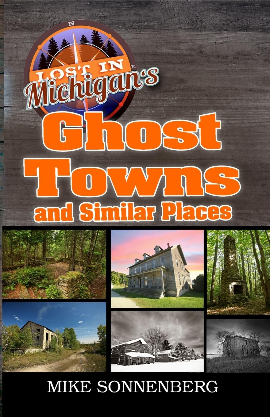 Lost In Michigan's Ghost Towns and Similar Places: Sonnenberg, Mike ...