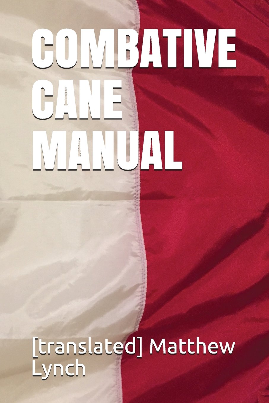 COMBATIVE CANE MANUAL: Lynch, [translated] Matthew: 9781717757555 ...