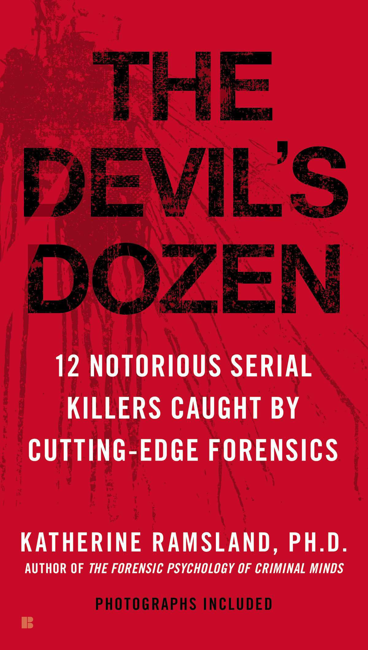 The Devil's Dozen: How Cutting-Edge Forensics Took Down 12 Notorious Serial Killers: Ramsland ...