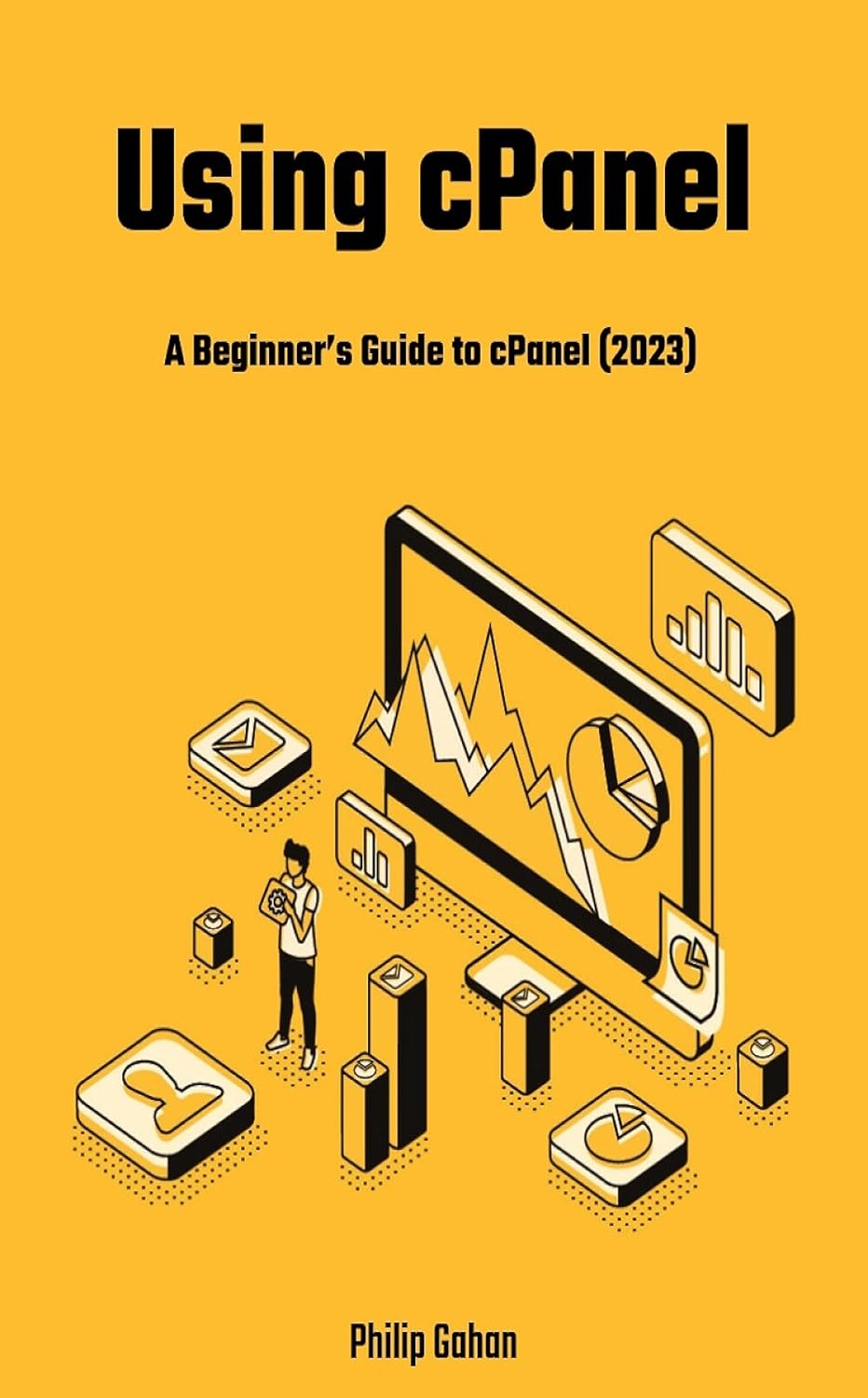 Using cPanel: A Beginer's Guide to cPanel (2023) 1, Gahan, Philip ...