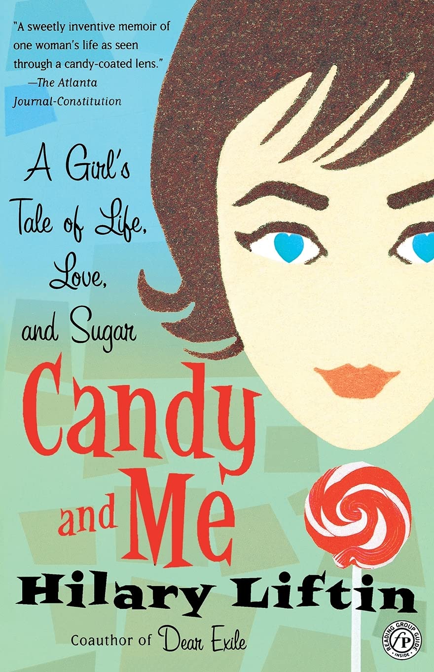 Candy and Me: A Girl's Tale of Life, Love, and Sugar: Liftin, Hilary ...