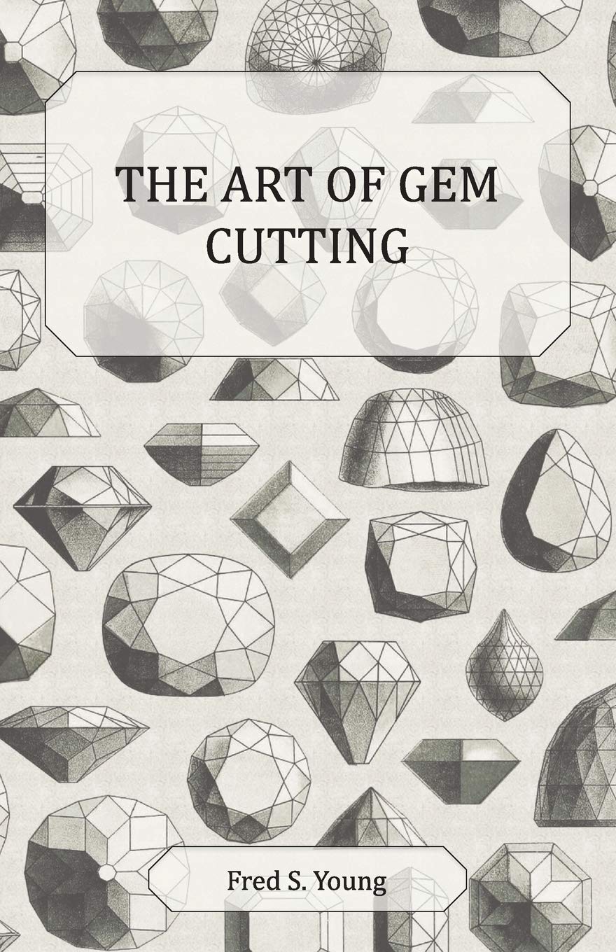The Art of Gem Cutting - Complete: Young, Fred S.: 9781447416036 ...