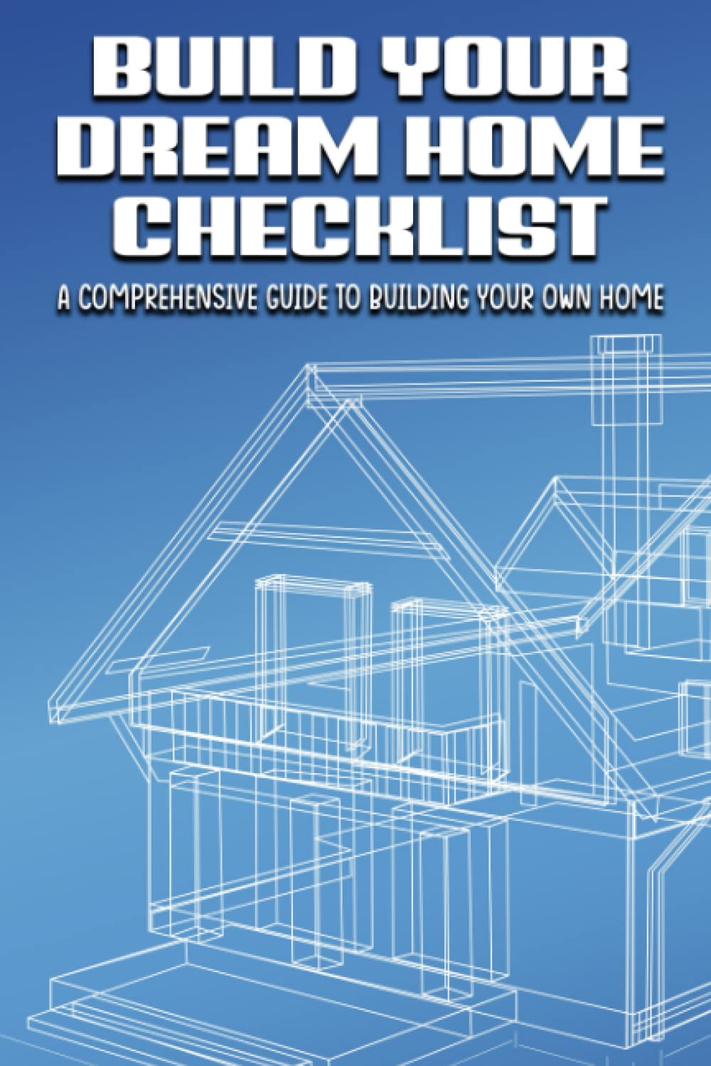Build Your Dream Home Checklist: A Comprehensive Guide to Building Your ...