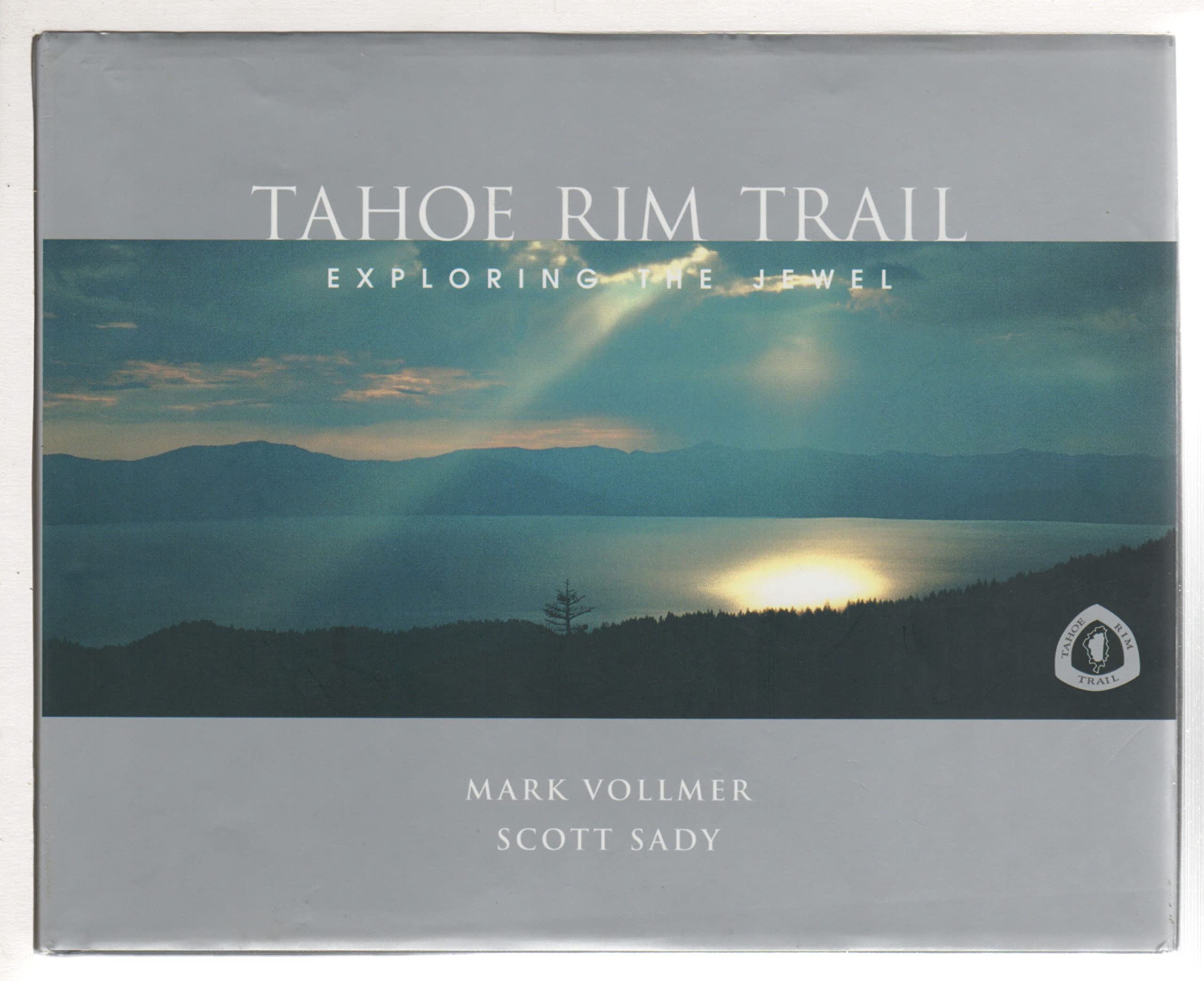 Tahoe Rim Trail: Exploring the Jewel: Vollmer, Mark, Sady, Scott ...