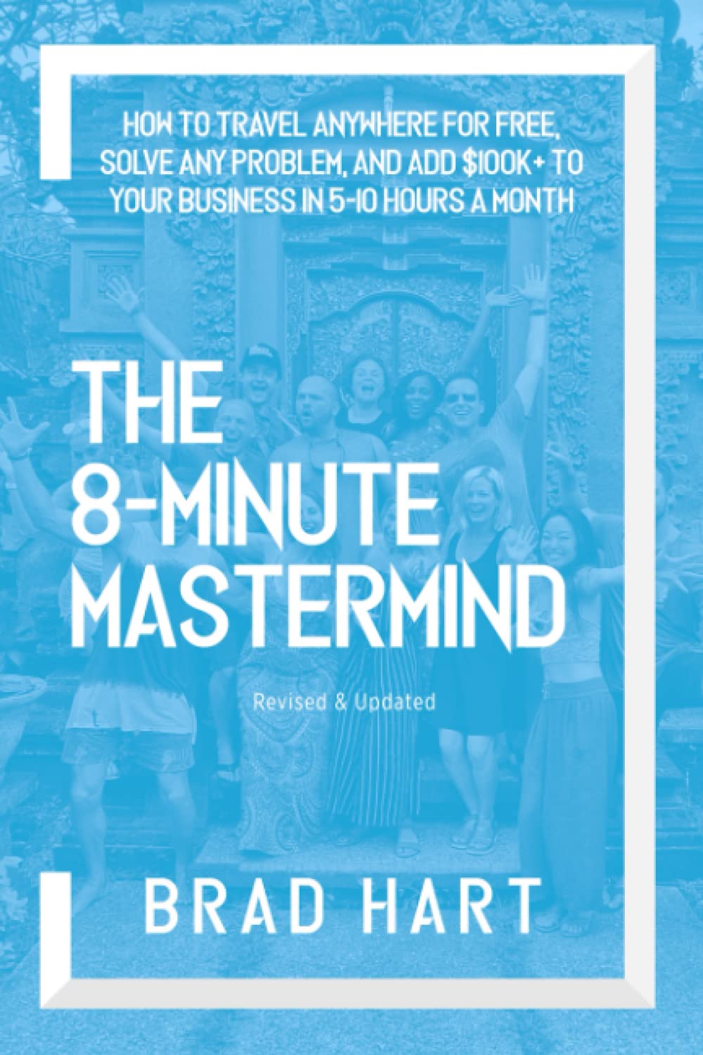 The 8-Minute Mastermind: How to Travel Anywhere for Free, Solve any ...