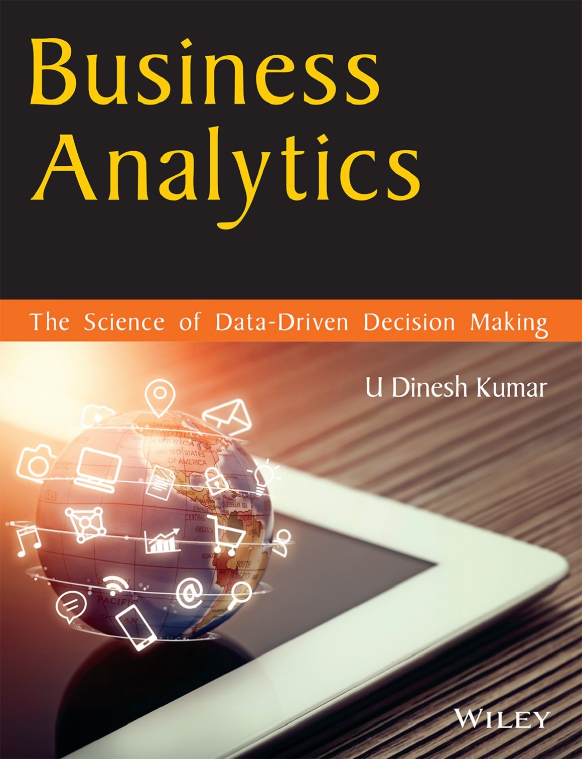 Business Analytics: The Science of Data - Driven Decision Making : U ...