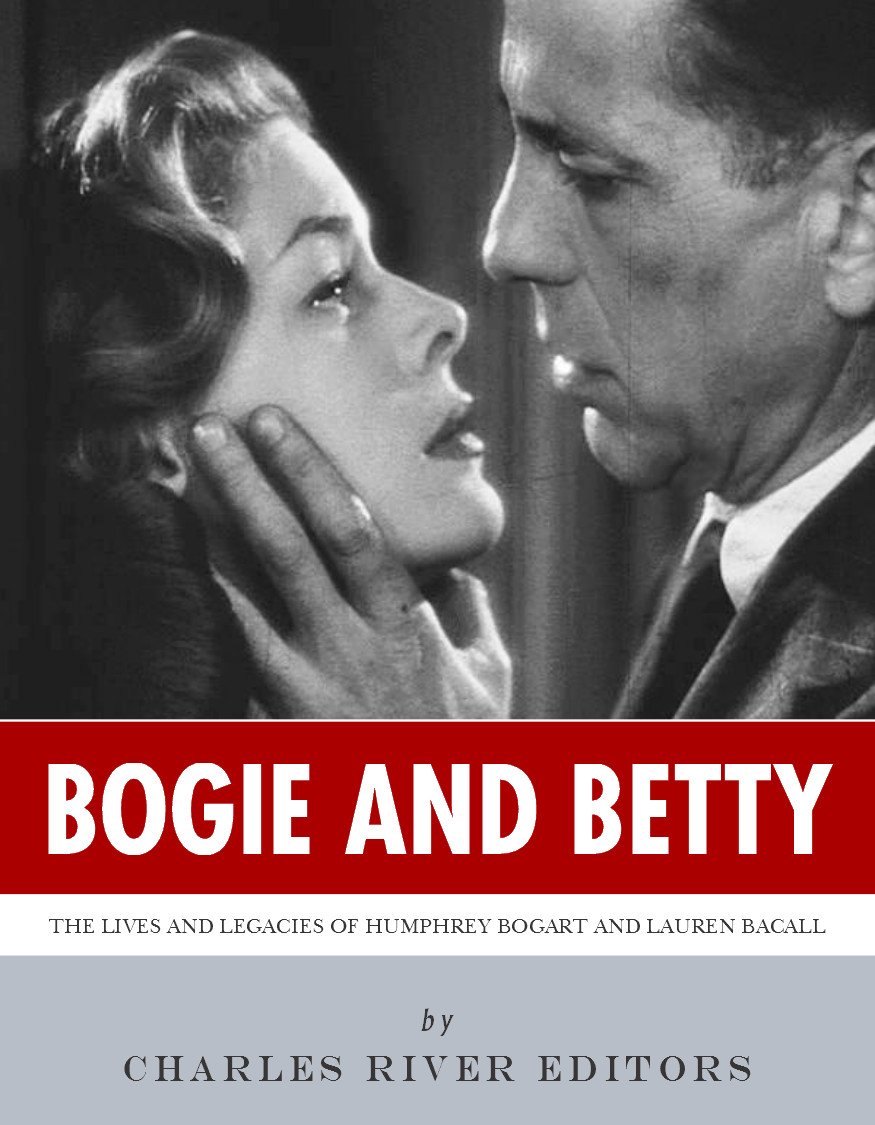 Amazon.com: Bogie and Betty: The Lives and Legacies of Humphrey Bogart ...