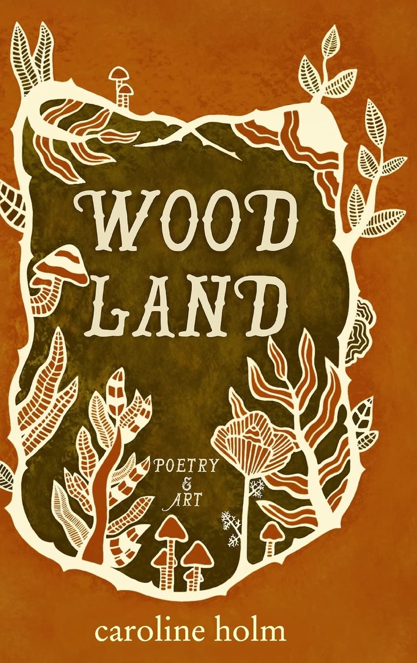 Woodland: Poetry and Art: Holm, Caroline: 9781737855026: Amazon.com: Books