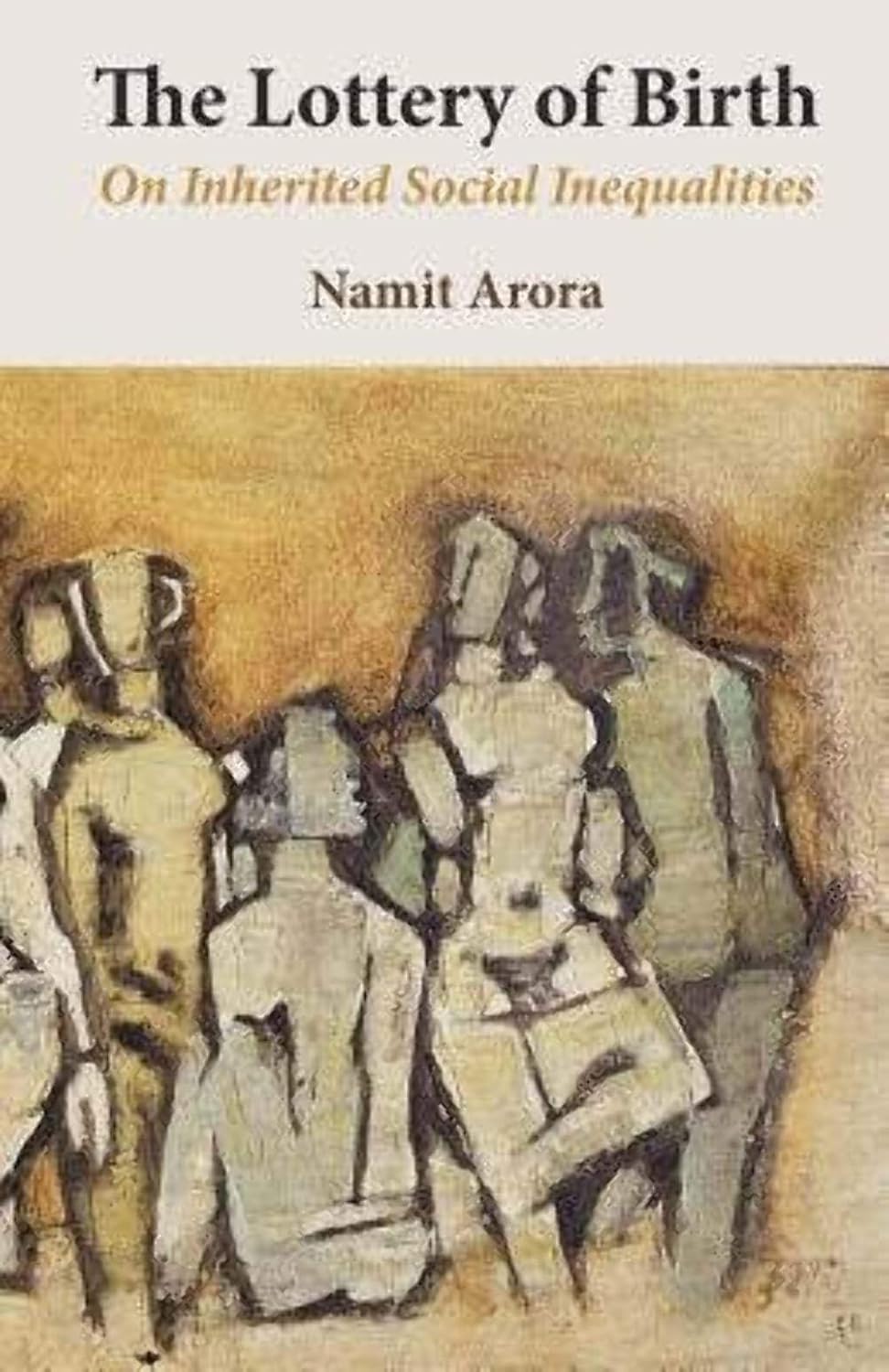 The Lottery of Birth: On Inherited Social Inequalities : Arora, Namit ...