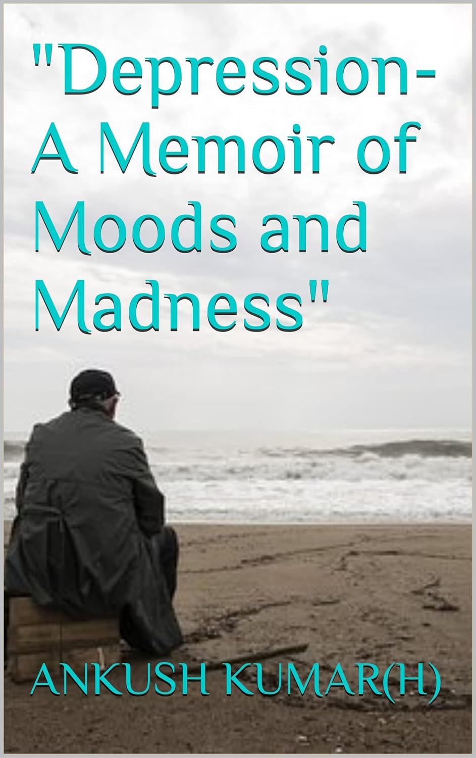 "Depression-A Memoir of Moods and Madness" eBook : KUMAR(H), ANKUSH ...