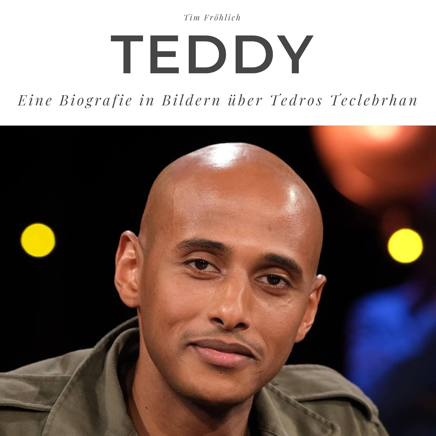 Teddy: Eine Biografie in Bildern über Tedros Teclebrhan : Fröhlich, Tim ...