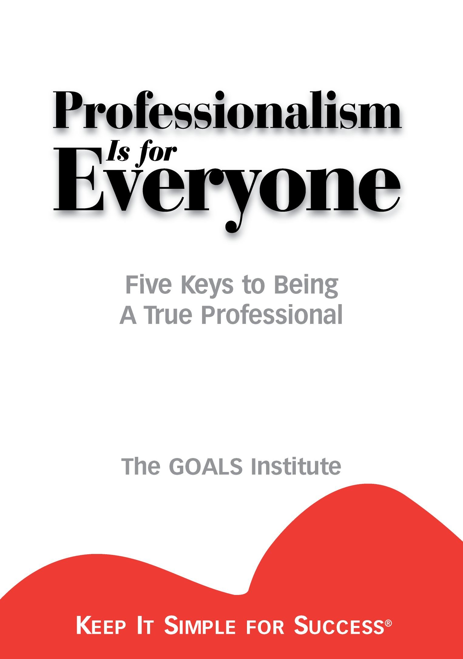 Amazon.com: Professionalism is for Everyone : Five Keys to Being a True ...