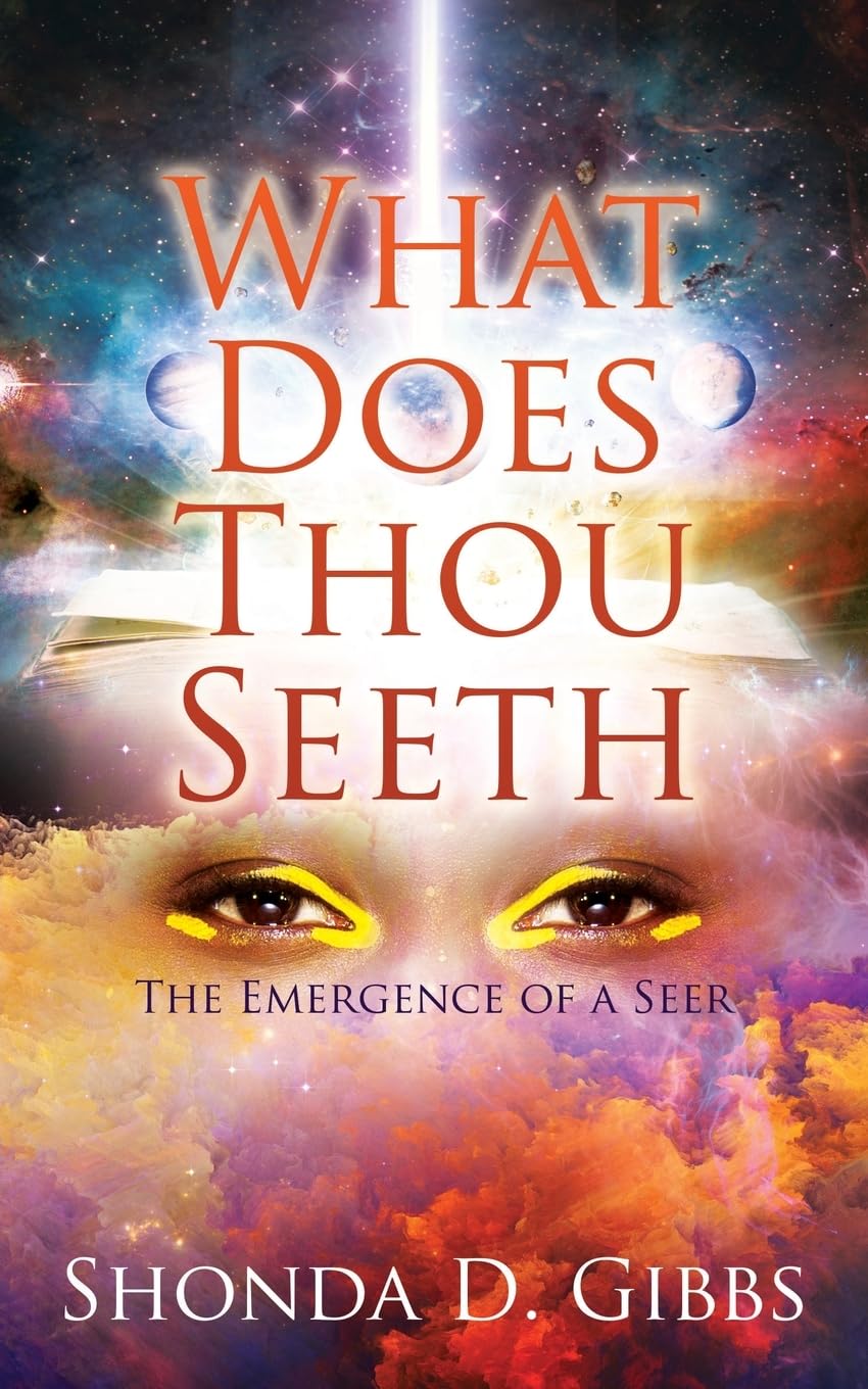 What Does Thou Seeth: The Emergence of a Seer: Gibbs, Shonda D ...