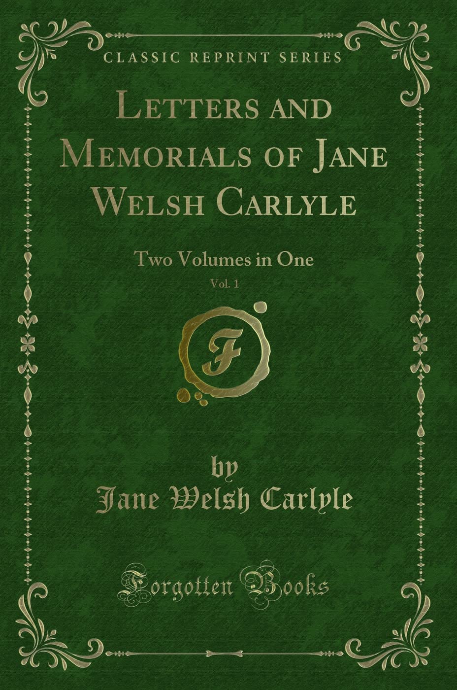 Letters and Memorials of Jane Welsh Carlyle: Two Volumes in One ...