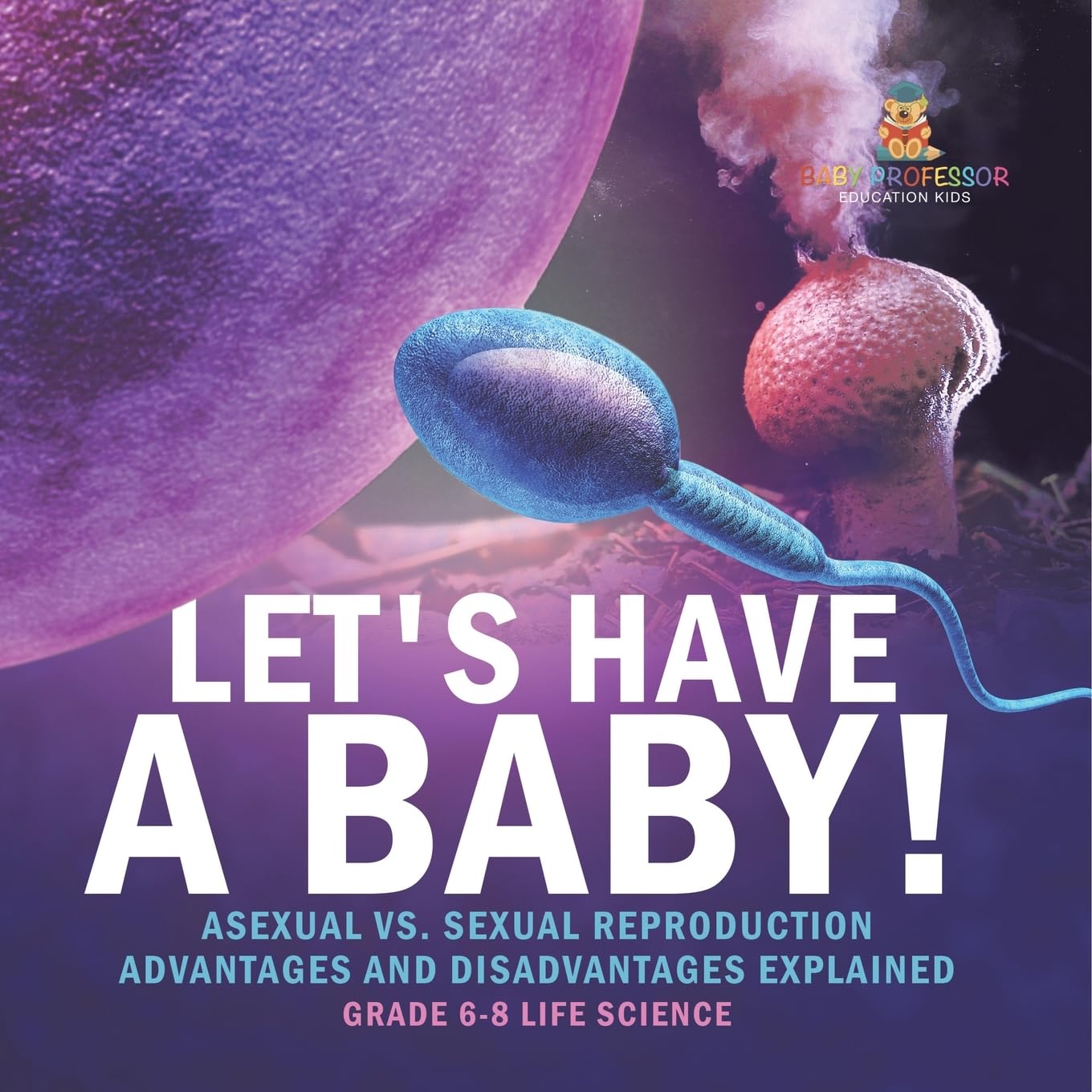 Let's Have a Baby! Asexual vs. Sexual Reproduction Advantages and ...