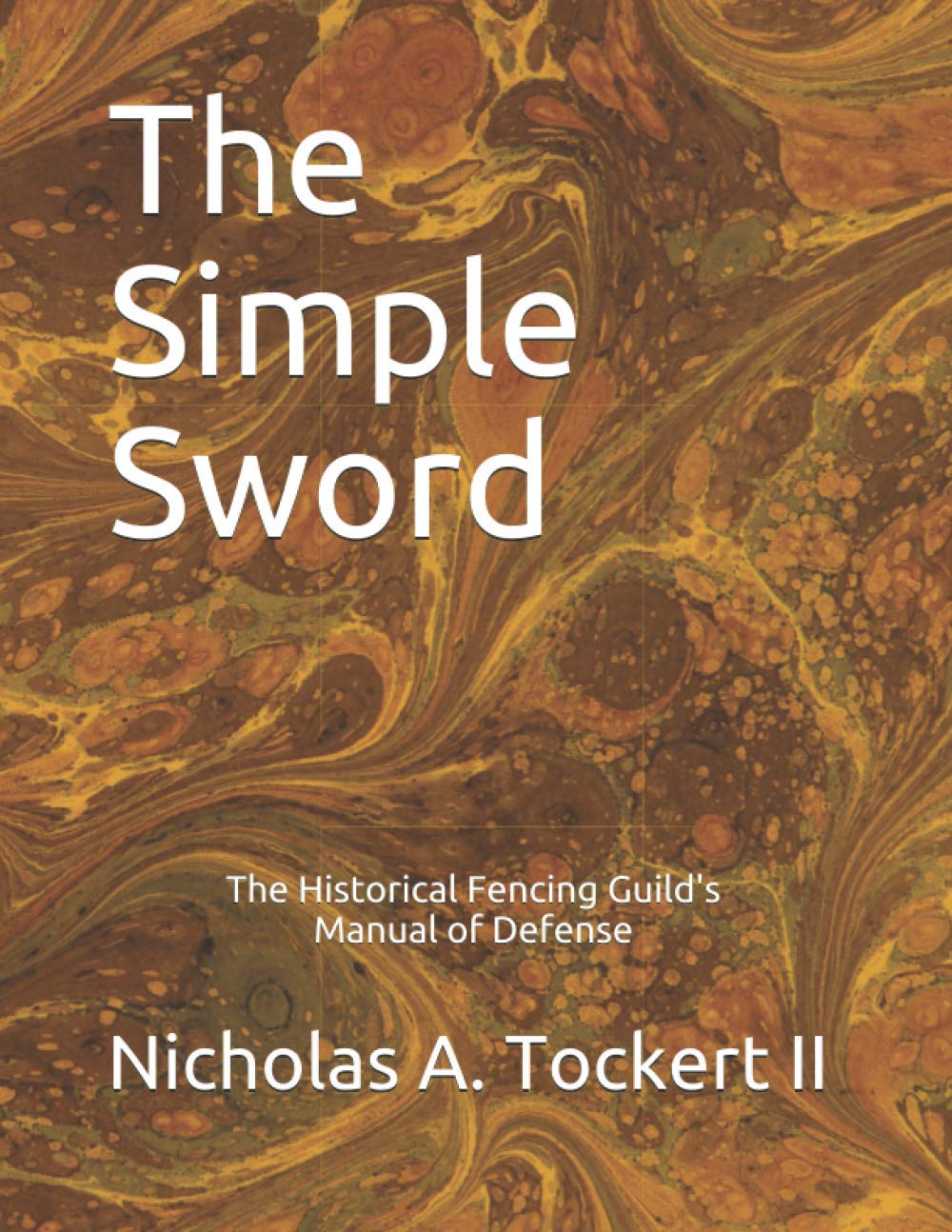 The Simple Sword: The Historical Fencing Guild's Manual of Defense ...