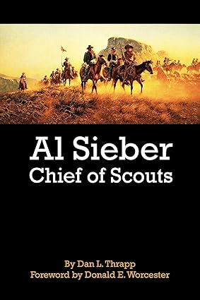 Al Sieber: Chief of Scouts: Thrapp, Dan L., Worcester, Donald E ...