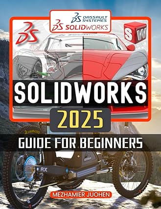SolidWorks 2025 Guide for Beginners: A Step-by-Step Journey to ...