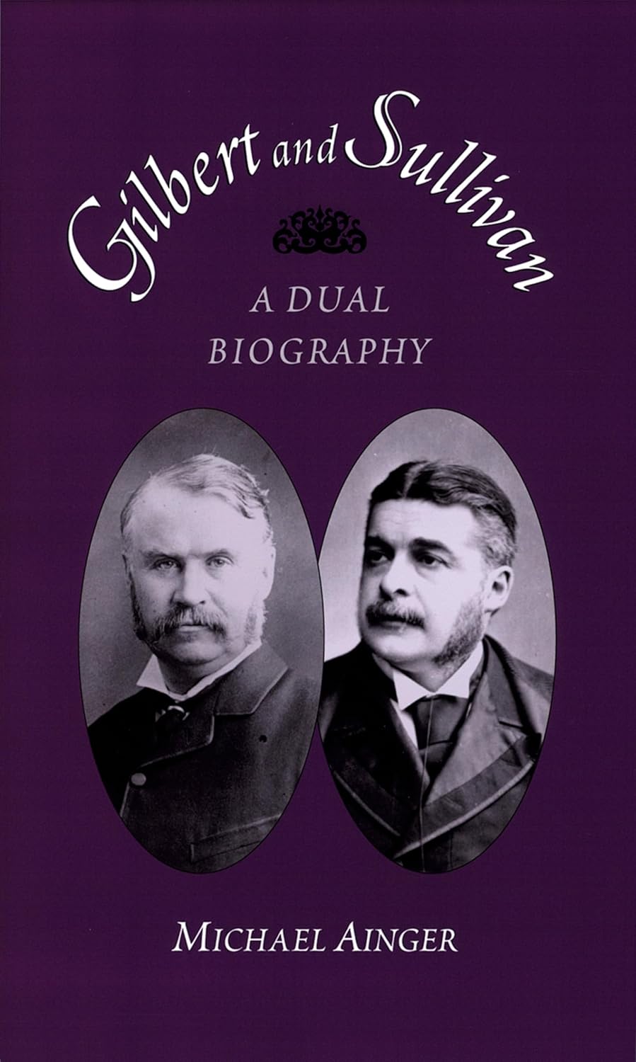 Gilbert and Sullivan: A Dual Biography: Ainger, Michael: 9780195386936 ...