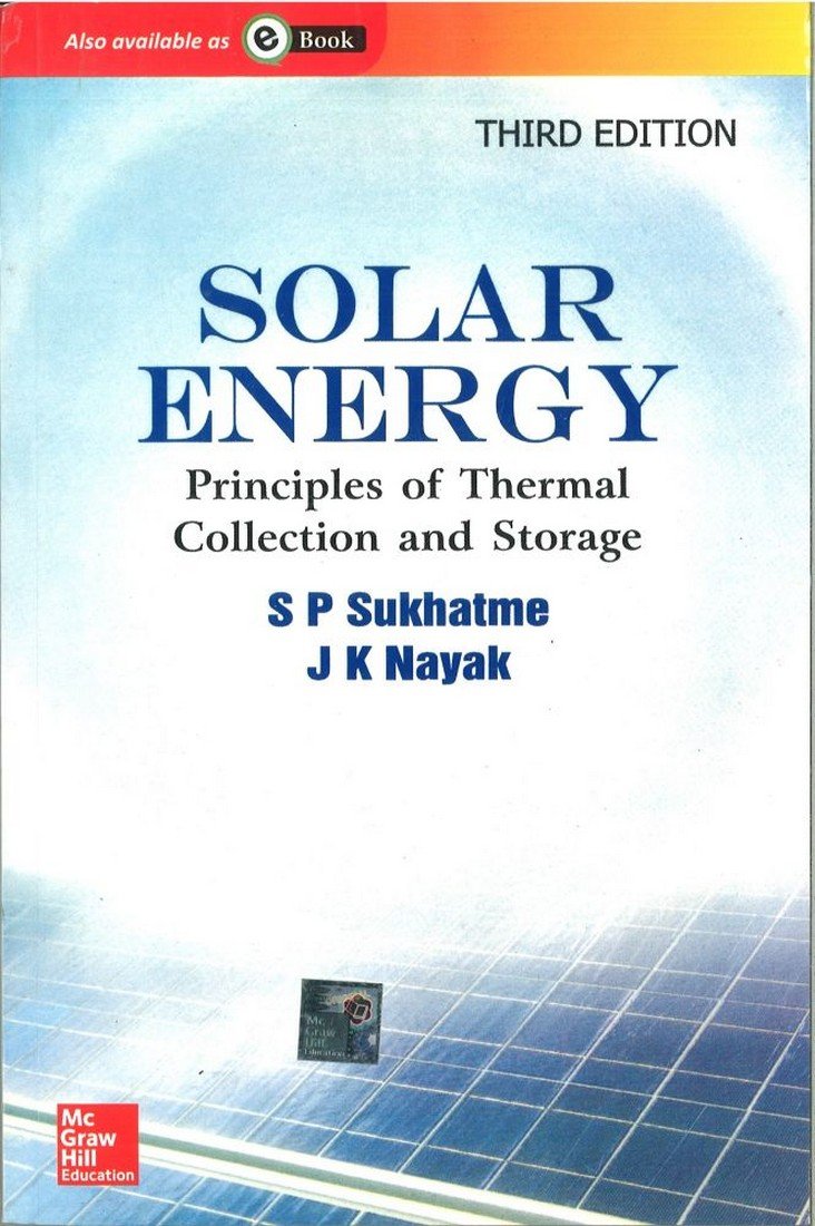 SOLAR ENERGY : PRINCIPLES OF THERMAL COLLECTION AND STORAGE : Sukhatme ...