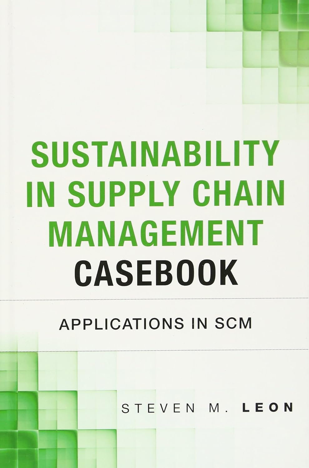 Sustainability in Supply Chain Management Casebook: Applications in SCM ...