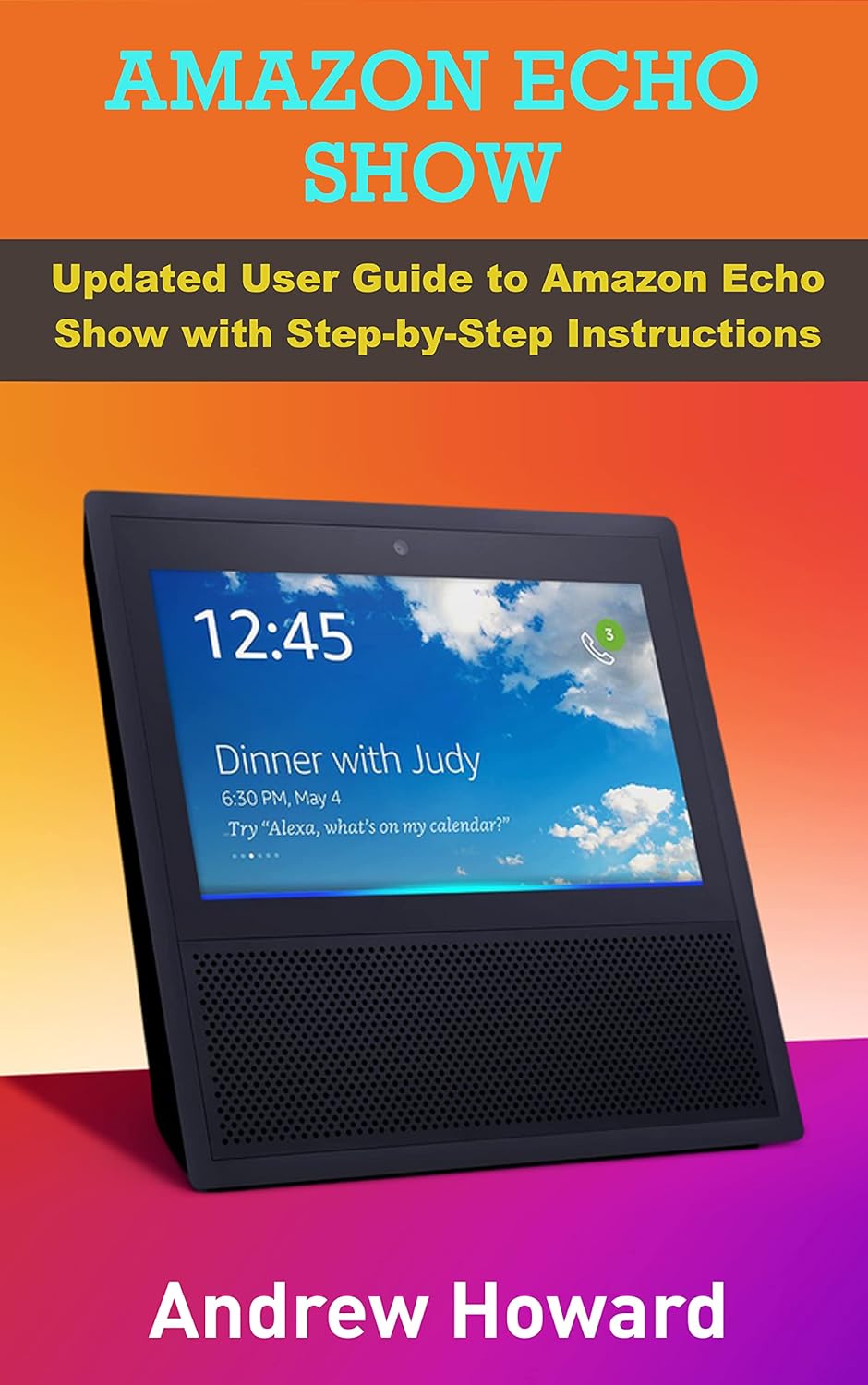 Amazon.com: Amazon Echo Show: Updated User Guide to Amazon Echo Show with Step-by-Step ...